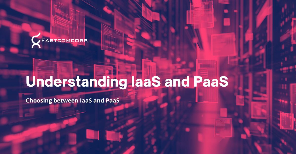 Understanding IaaS and PaaS - Fastcomcorp Blog