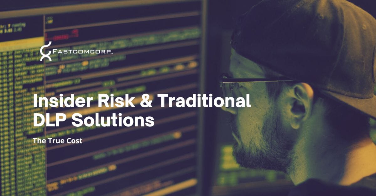 The True Cost of Insider Risk & Traditional DLP Solutions - Fastcomcorp Blog