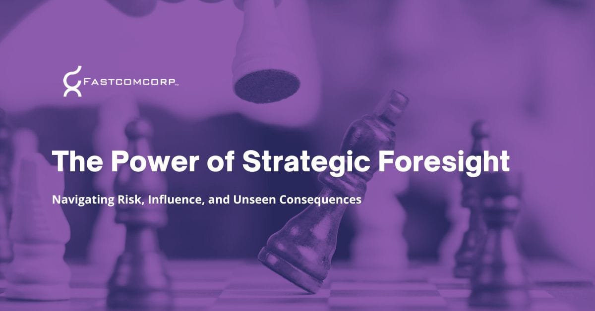 The Power of Strategic Foresight: Navigating Risk, Influence, and Unseen Consequences ...
